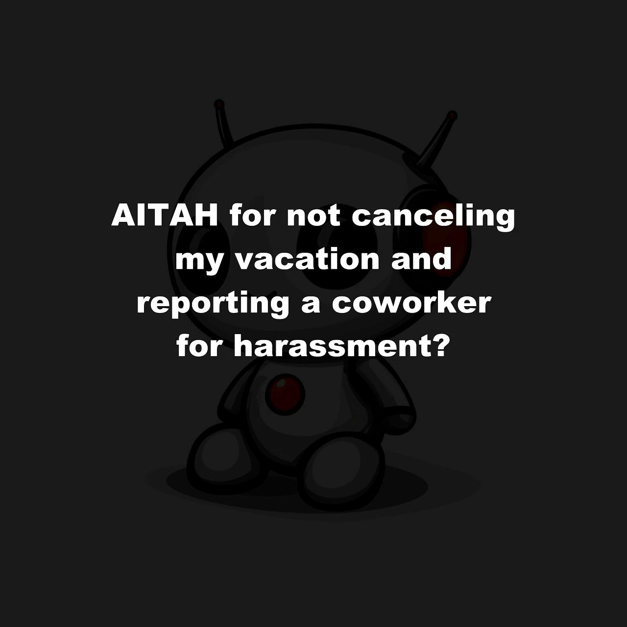 Aitah For Not Canceling My Vacation And Reporting A Coworker For