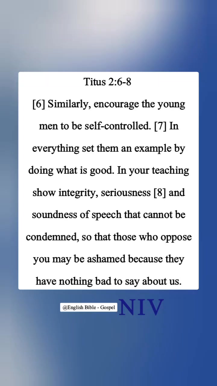 Titus 2:6-8 [6] Similarly, encourage the young men to be self ...
