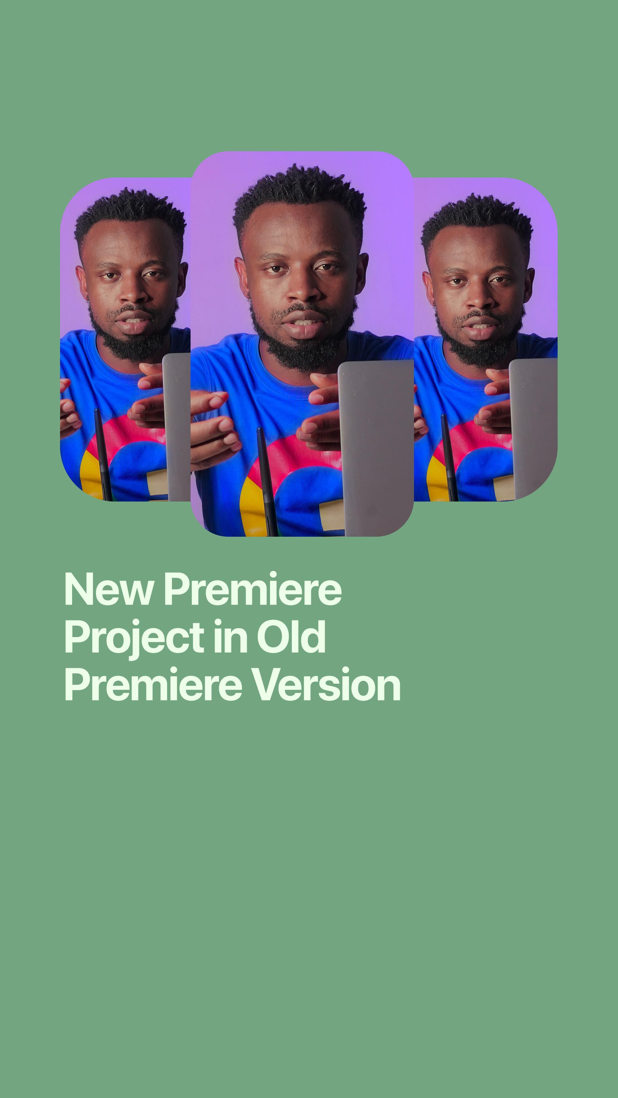 How open new version of premiere pro project in old premiere pro 🤌🏽 ...