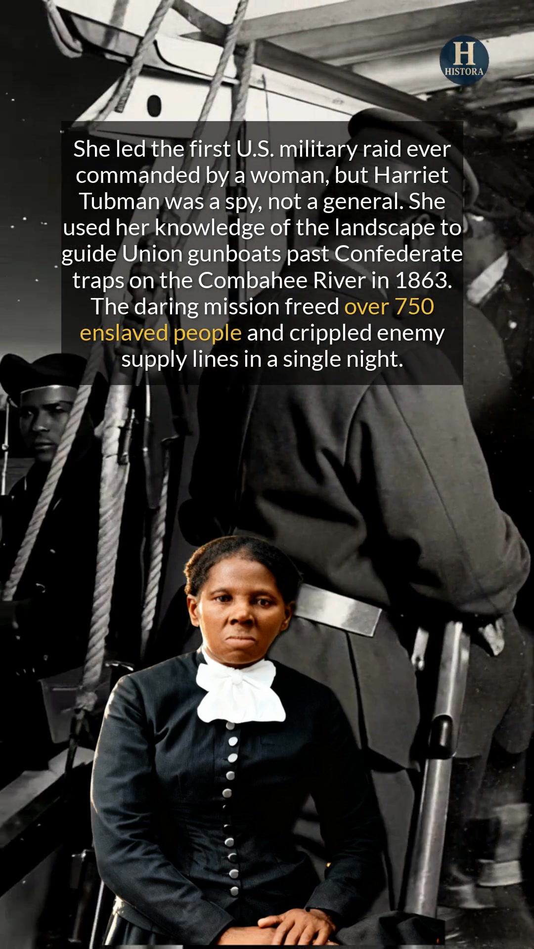 Harriet Tubman led a Civil War raid freeing over 750 people. # ...