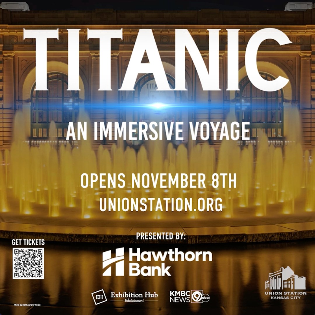 TITANIC: AN IMMERSIVE VOYAGE. Opens at Union Station, Kansas City, on ...