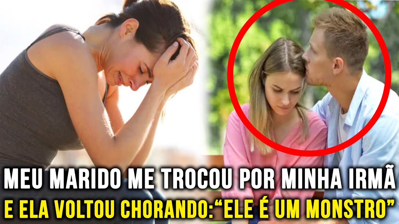 Meu Marido Me Trocou Por Minha Irmã E Em 1 Mês Ela Voltou Chorando