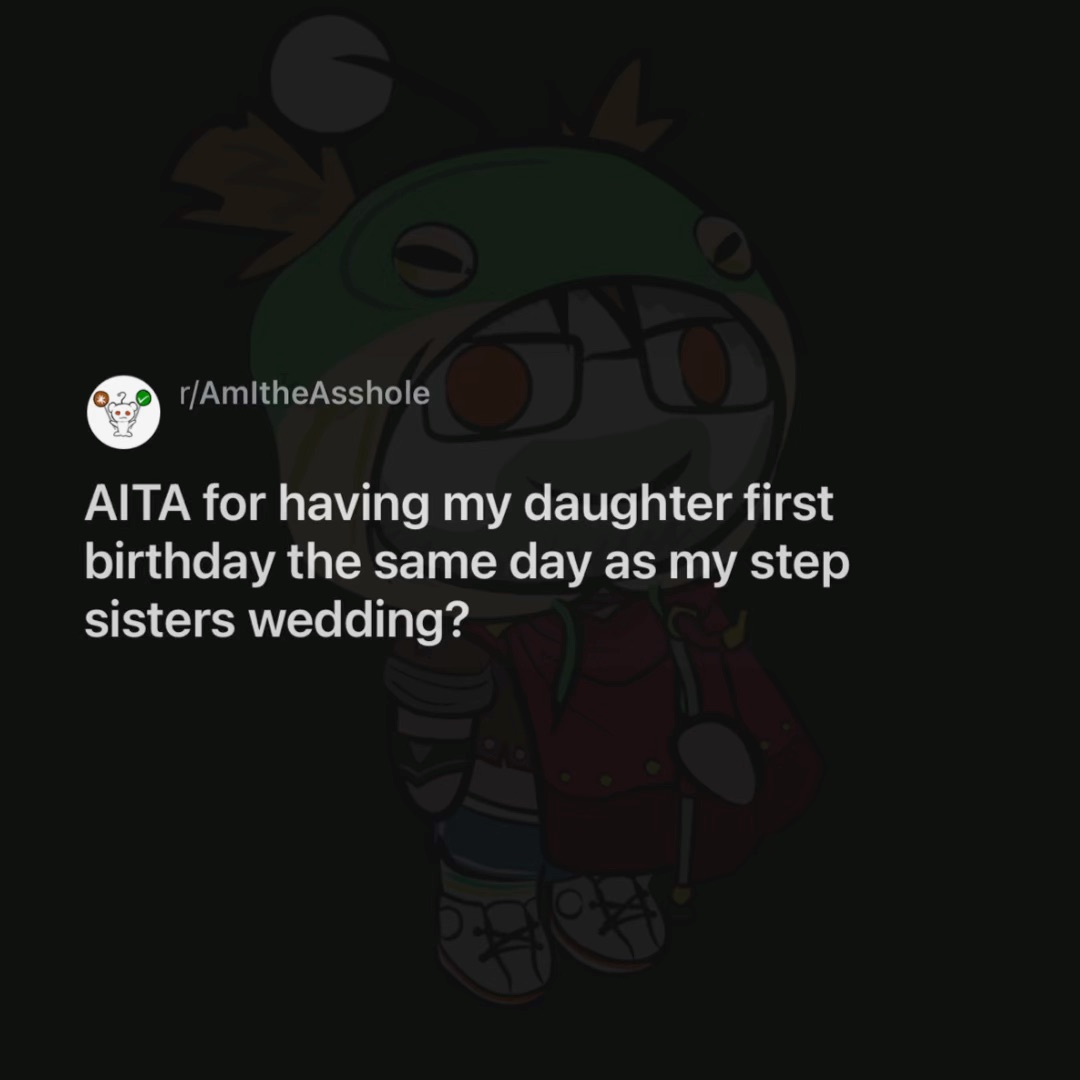 Aita For Having My Daughter First Birthday The Same Day As My Step