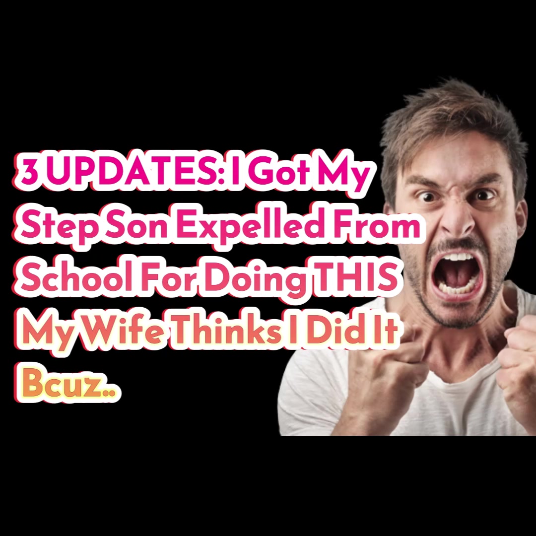 Reddit Stories 3 Updates I Got My Step Son Expelled From School For 7251