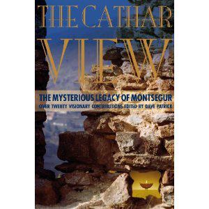 The Cathar View: The Mysterious Legacy of Montségur