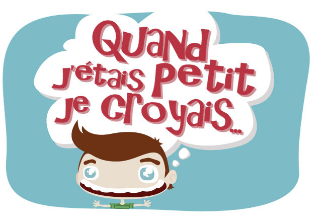 Quand j'étais petit, je croyais
