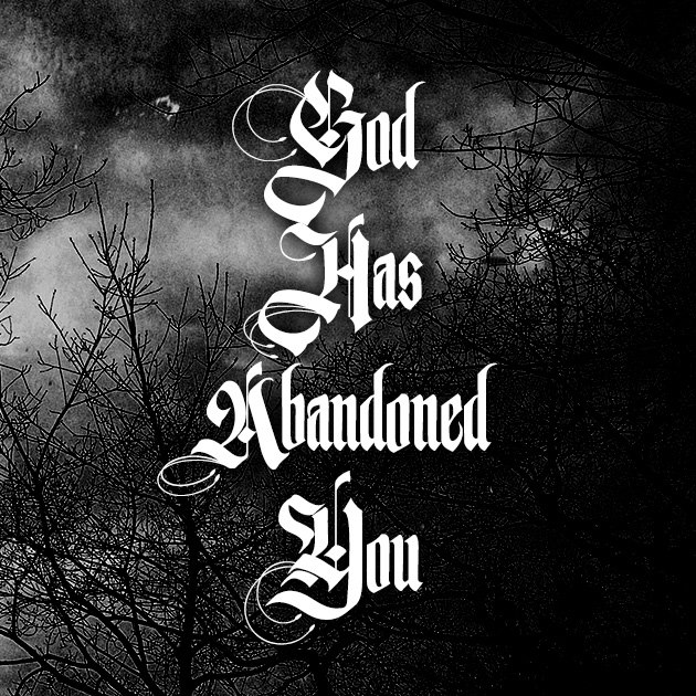 God Has Abandoned You
