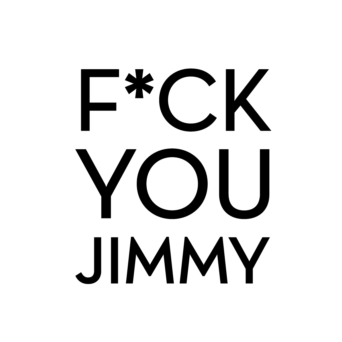 F Ck You Jimmy