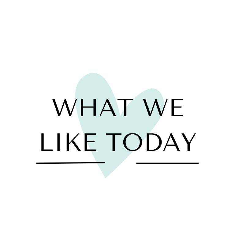 What We Like Today