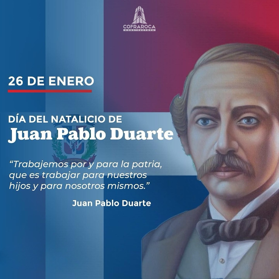 Constructora - Hoy celebramos el natalicio de Juan Pablo Duarte, un ...