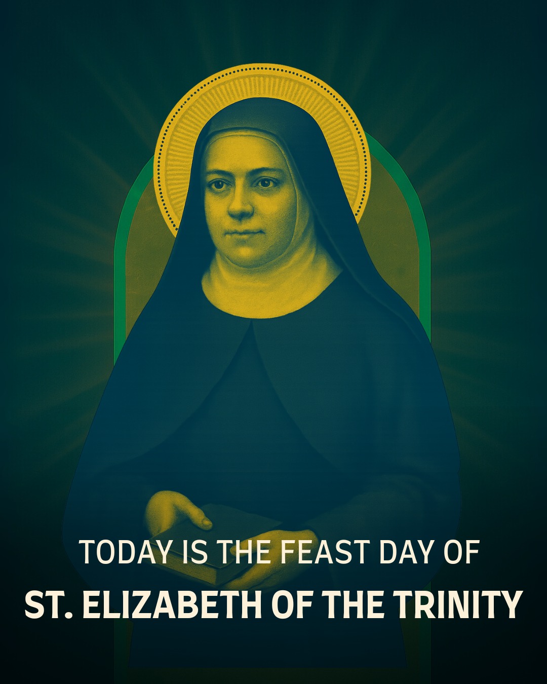Our - Today we celebrate the feast of St. Elizabeth of the Trinity ...