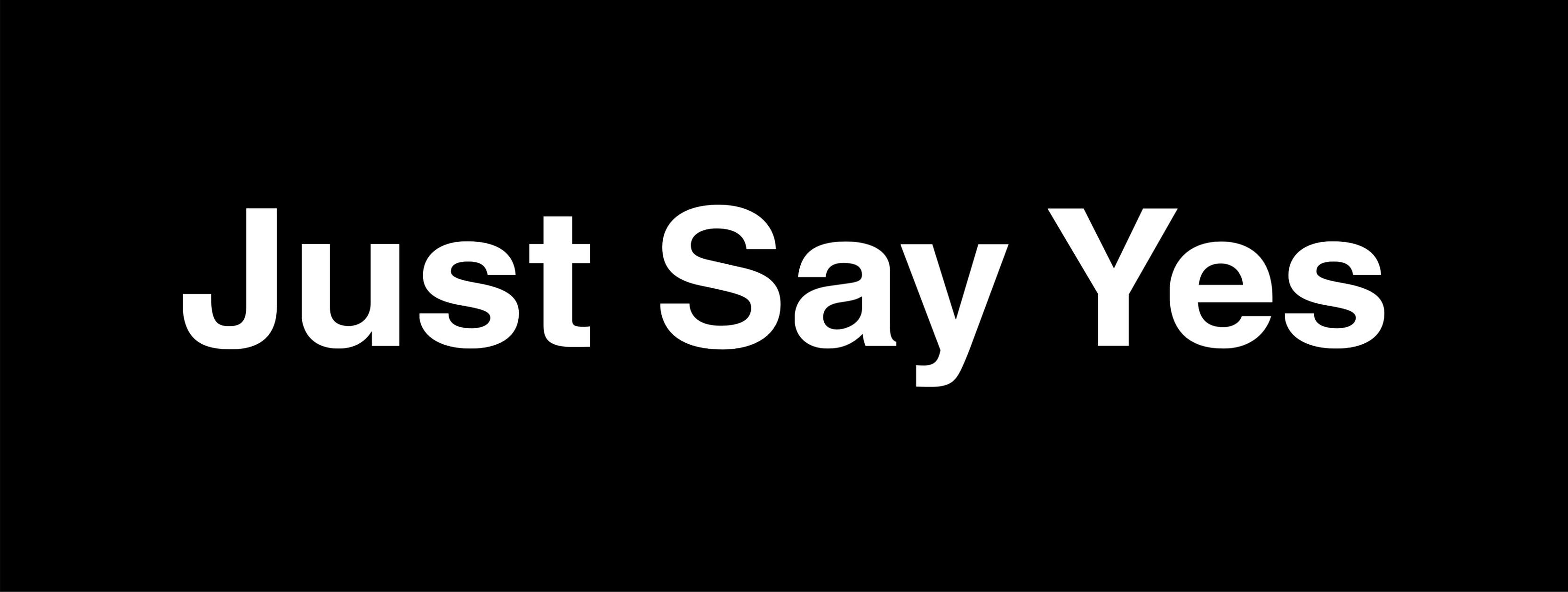 Just Say Yes