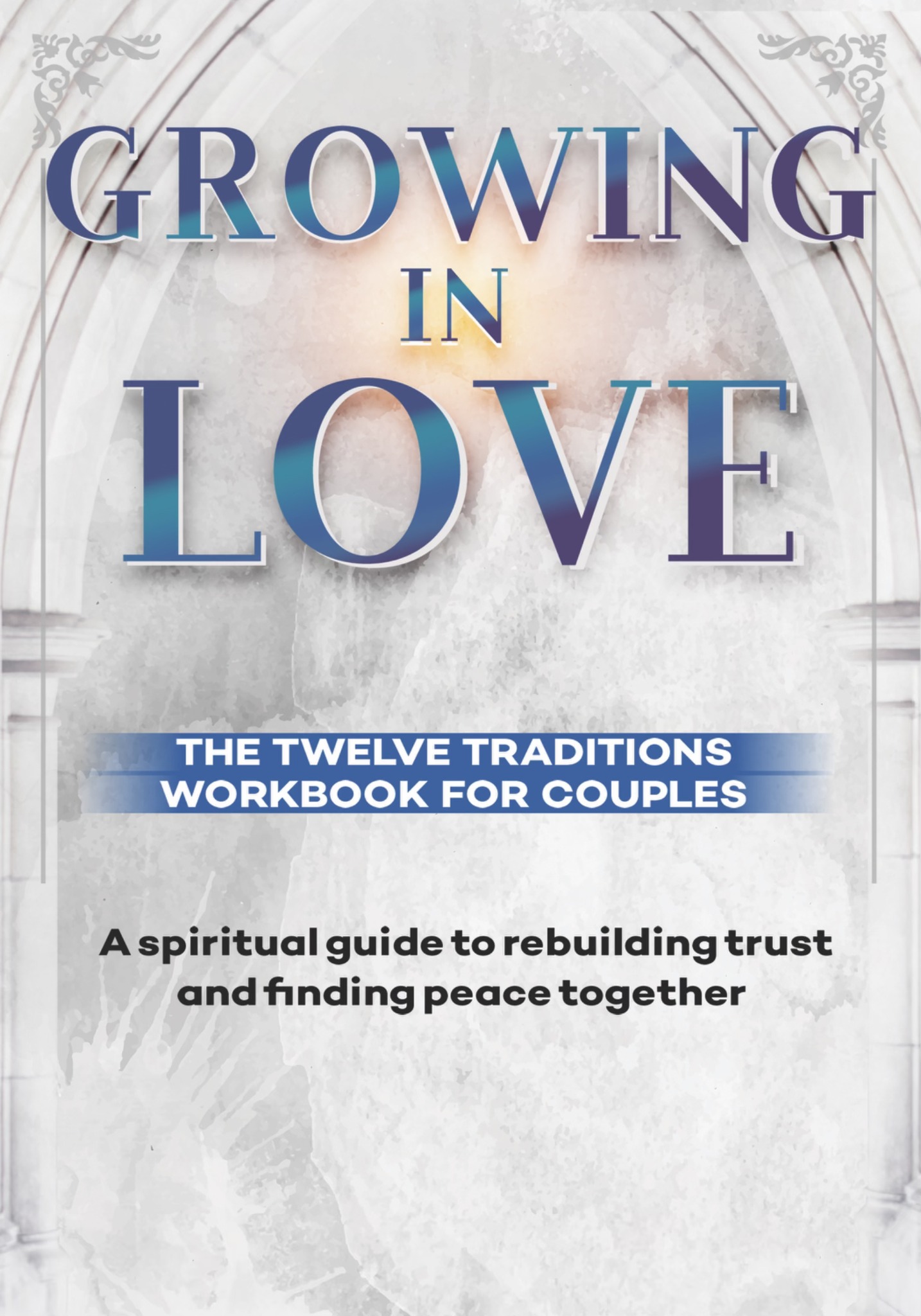 Growing In Love - The 12 Traditions Workbook For Couples