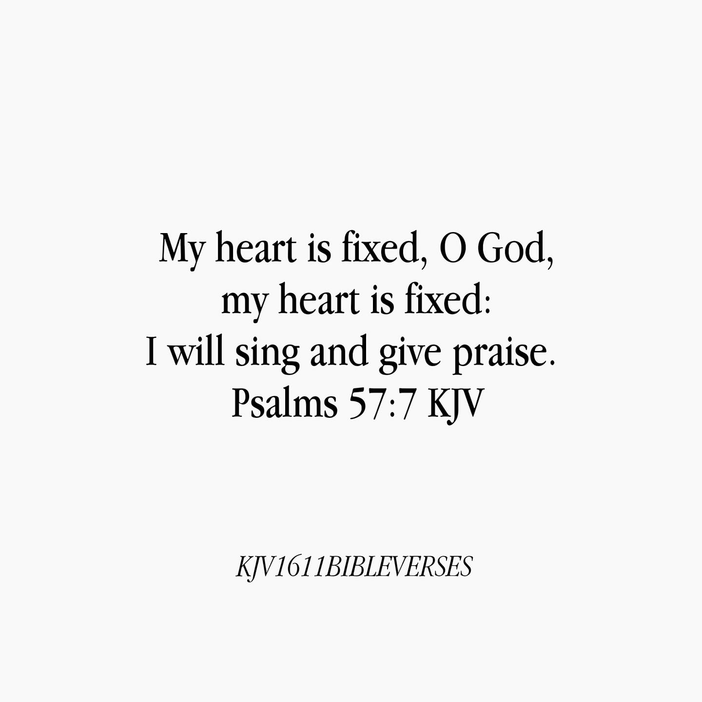 My heart is fixed, O God, my heart... - KJV 1611 Bible Verses