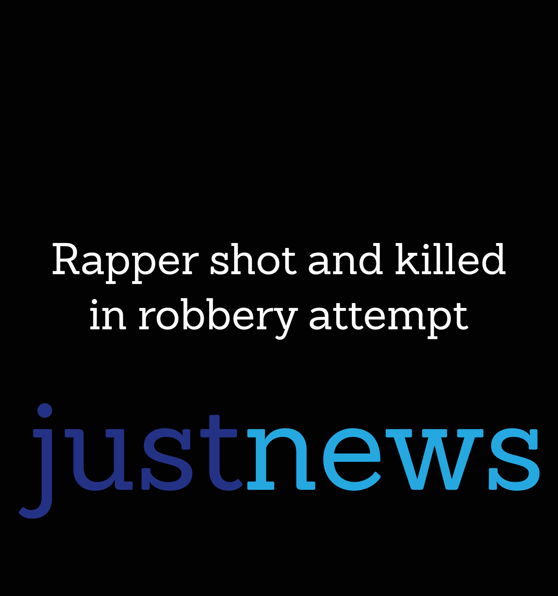 Just News Rapper Xxxtentacion Was Killed In Florida On Monday When He