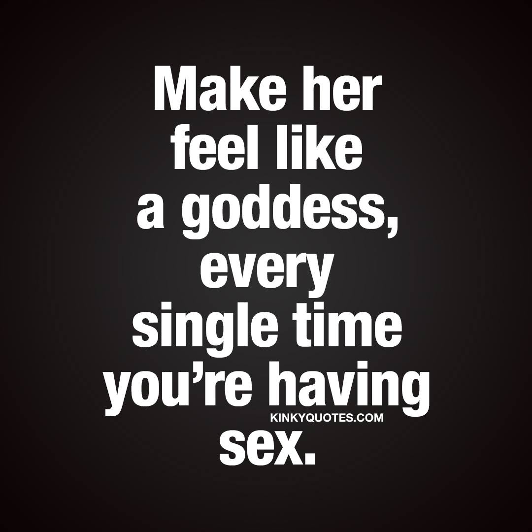 Kinkyquotes Make Her Feel Like A Goddess Every Single