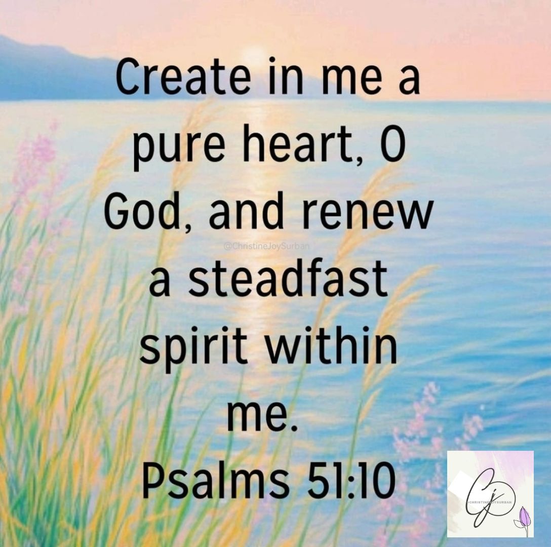 Christine Joy - VERSE OF THE DAY🎀 Create in me a pure heart, O God, and ...