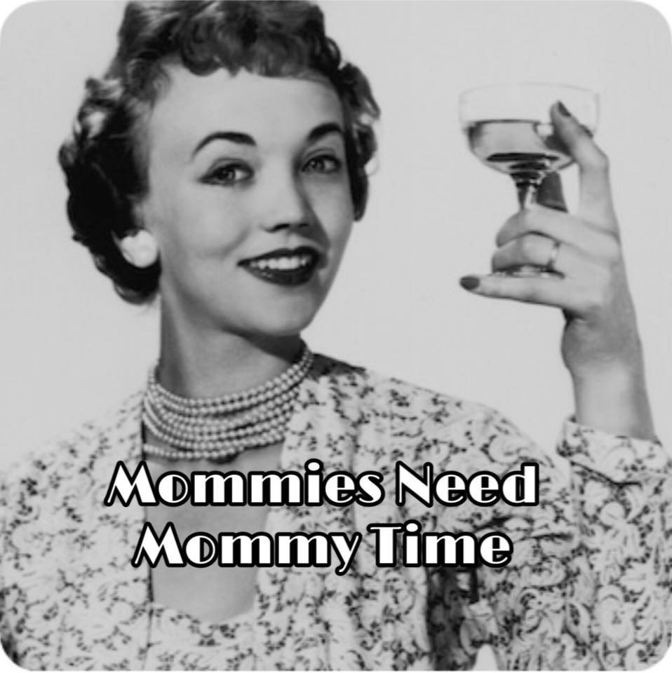 Mommies Need Mommy Time