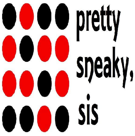 Pretty Sneaky Sis