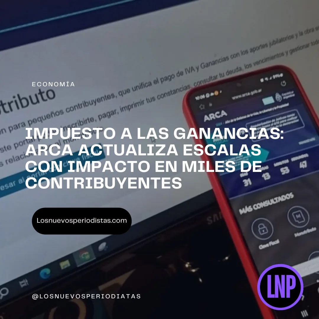 Los Impuesto A Las Ganancias Y Monotributo Arca Actualiza Escalas 0285