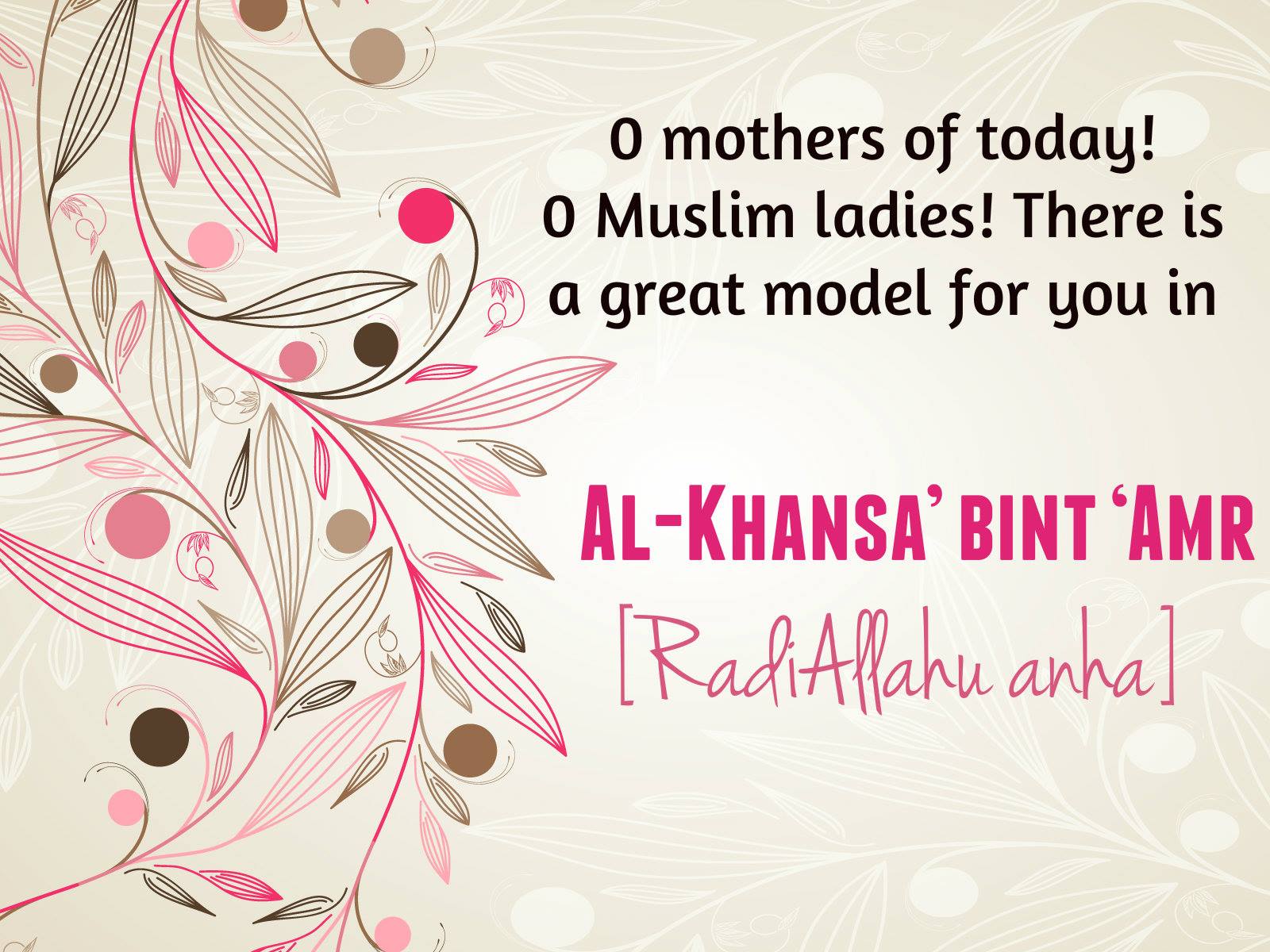 Islam - Ibn ‘Abdul-Barr reported in his book al-Istee’ab: “AI-Khansa ...