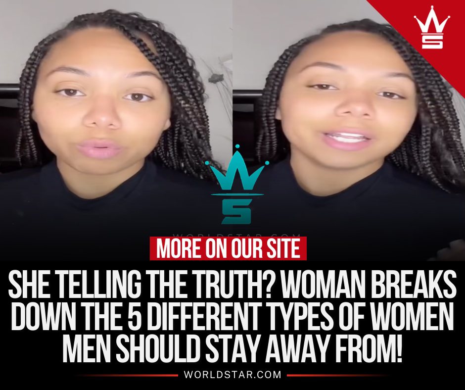 Worldstar - She Telling The Truth? Woman Breaks Down The 5 Different ...