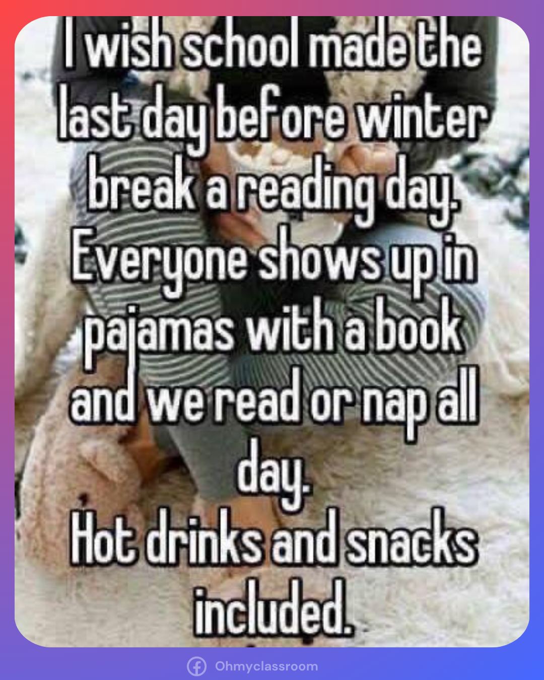 Ohmyclassroom - Imagine a world where the last day before winter break ...
