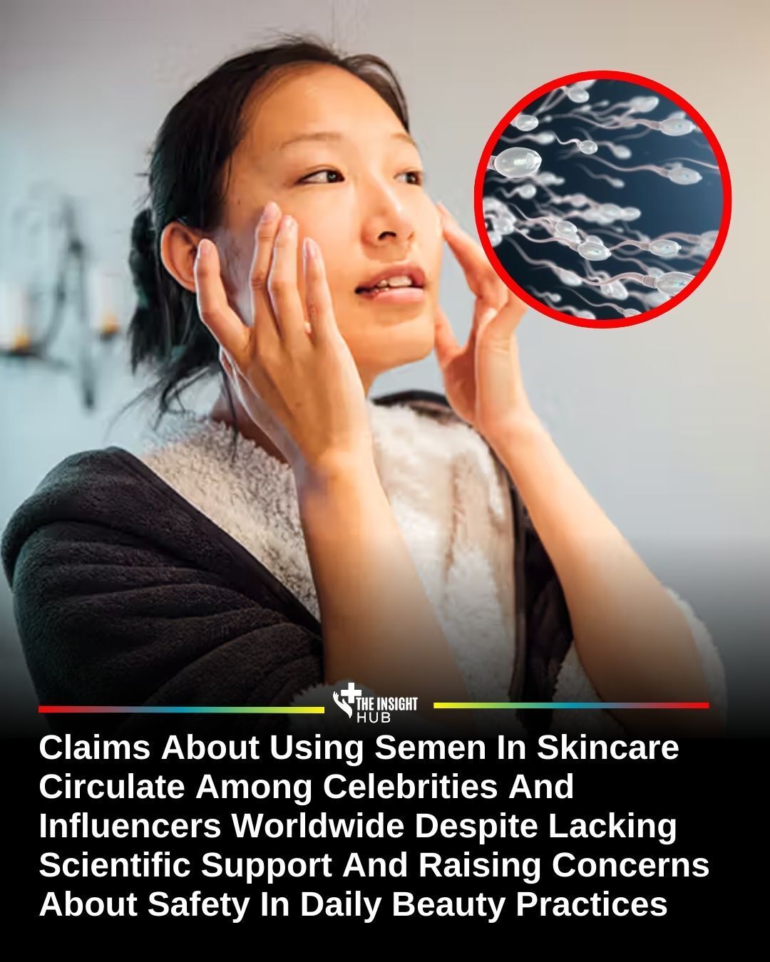 The Insight The Trend Of Using Semen As A Skincare Treatment Has
